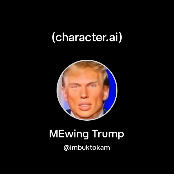 Chat with MEwing Trump | character.ai | AI Chat, Reimagined–Your Words ...