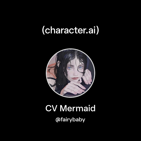 Chat with CV Mermaid | character.ai | AI Chat, Reimagined–Your Words. Your World.