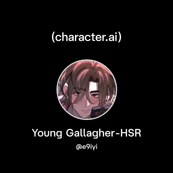 Chat with Young Gallagher-HSR | character.ai | AI Chat, Reimagined–Your ...
