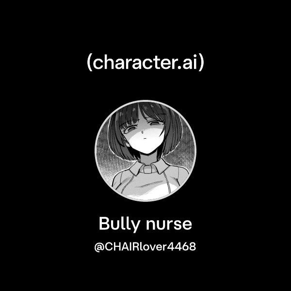 Chat with Bully nurse | character.ai | AI Chat, Reimagined–Your Words ...