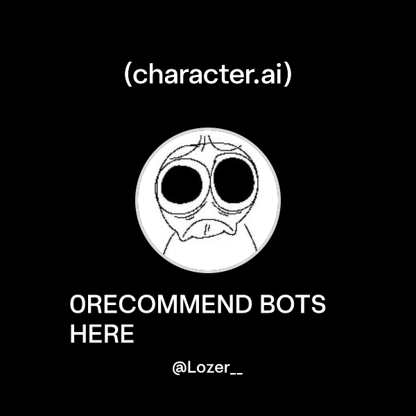 Chat with 0RECOMMEND BOTS HERE | character.ai | AI Chat, Reimagined–Your Words. Your World.
