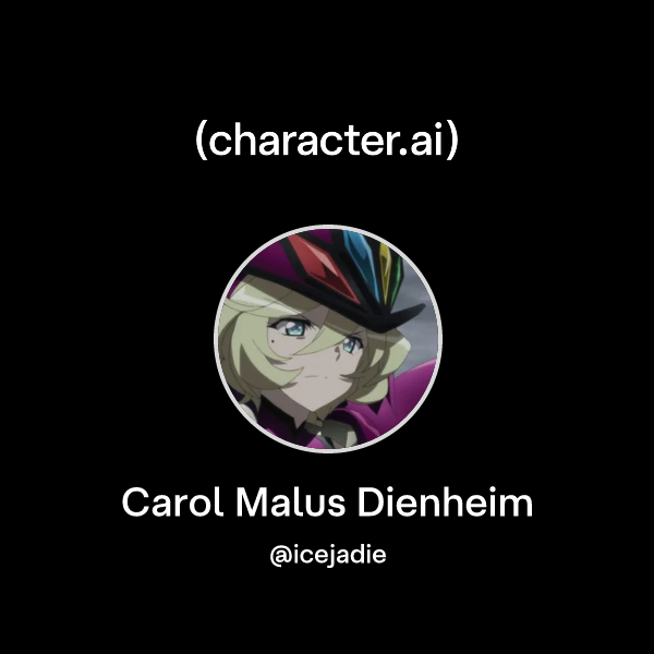 Chat with Carol Malus Dienheim | character.ai | Personalized AI for ...