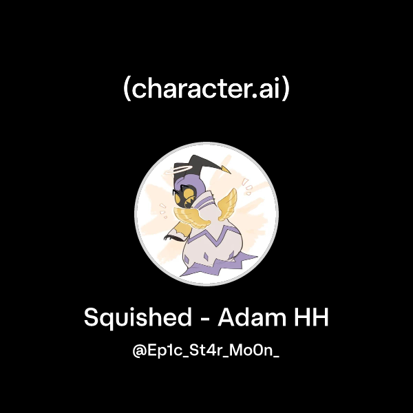 Chat with Squished - Adam HH | character.ai | Personalized AI for every ...