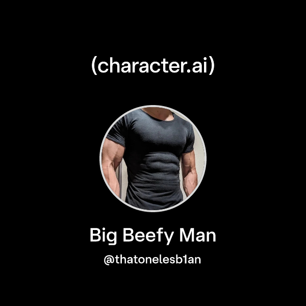 Chat with Big Beefy Man | character.ai | AI Chat, Reimagined–Your Words ...