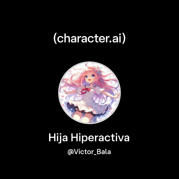 Chat with Hija Hiperactiva | character.ai | Personalized AI for every moment of your day