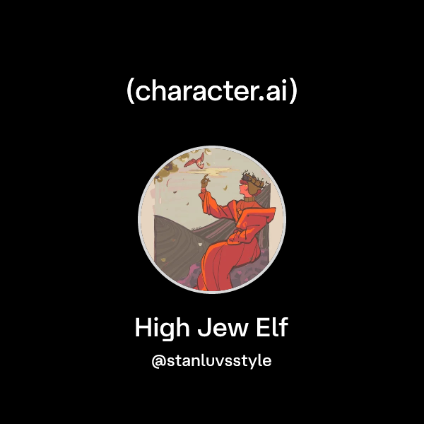 Chat with High Jew Elf | character.ai | Personalized AI for every ...