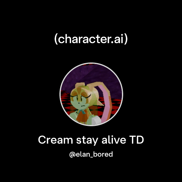 Chat with Cream stay alive TD | character.ai | Personalized AI for ...