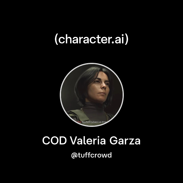 Chat with COD Valeria Garza | character.ai | AI Chat, Reimagined–Your Words. Your World.