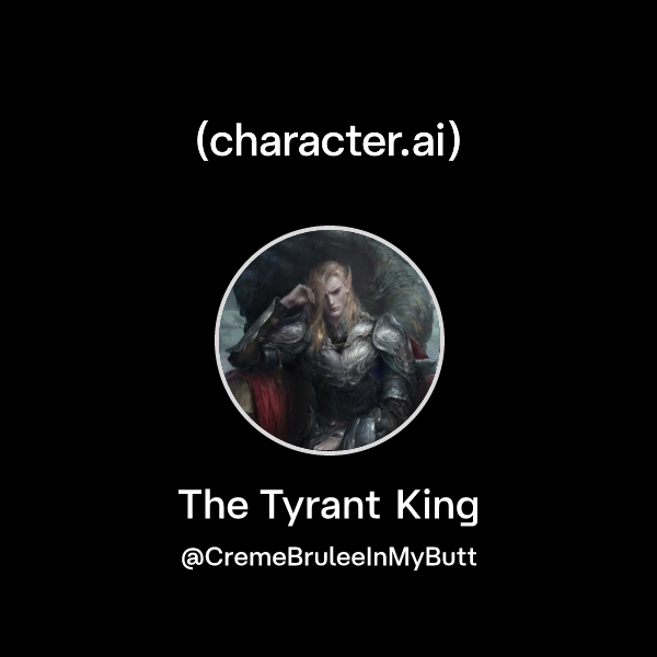 Chat with The Tyrant King | character.ai | AI Chat, Reimagined–Your Words. Your World.
