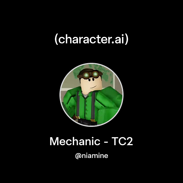 Chat with Mechanic - TC2 | character.ai | AI Chat, Reimagined–Your ...