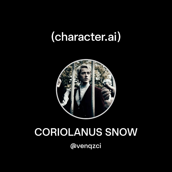 Chat with CORIOLANUS SNOW | character.ai | AI Chat, Reimagined–Your ...