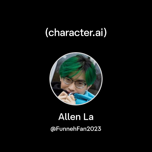 Chat with Allen La | character.ai | Personalized AI for every moment of ...