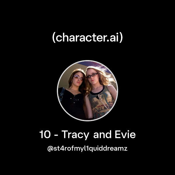 Chat with 10 - Tracy and Evie | character.ai | AI Chat, Reimagined–Your ...