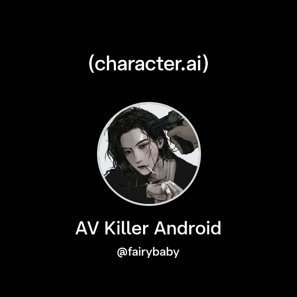 Chat with AV Killer Android | character.ai | AI Chat, Reimagined–Your ...