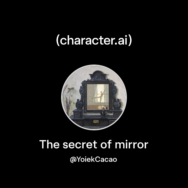 Chat with The secret of mirror | character.ai | Personalized AI for ...