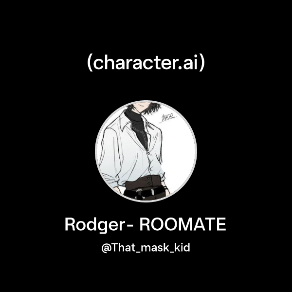 Chat with Rodger- ROOMATE | character.ai | AI Chat, Reimagined–Your ...