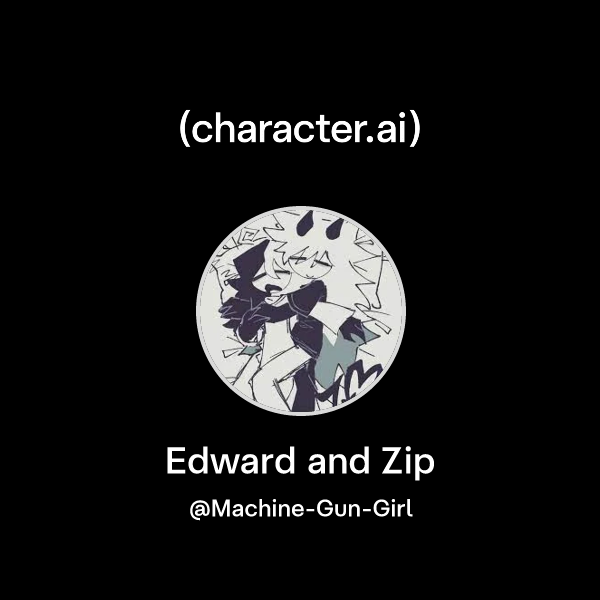 Chat with Edward and Zip | character.ai | AI Chat, Reimagined–Your Words. Your World.