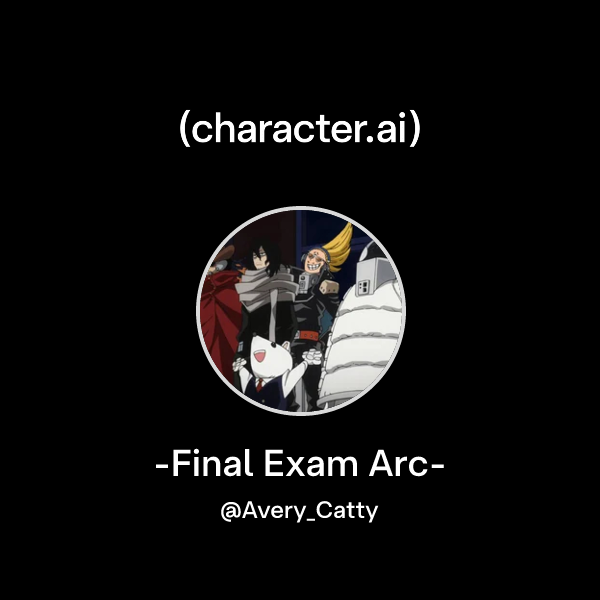 Chat with -Final Exam Arc- | character.ai | AI Chat, Reimagined–Your ...