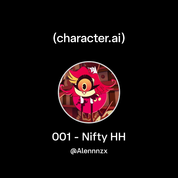 Chat with 001 - Nifty HH | character.ai | Personalized AI for every moment of your day