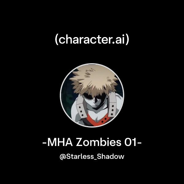 Chat with -MHA Zombies 01- | character.ai | AI Chat, Reimagined–Your ...
