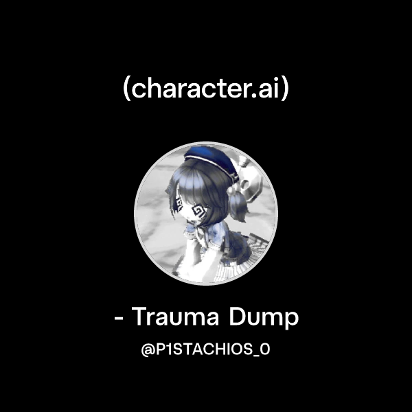 Chat with - Trauma Dump | character.ai | Personalized AI for every ...