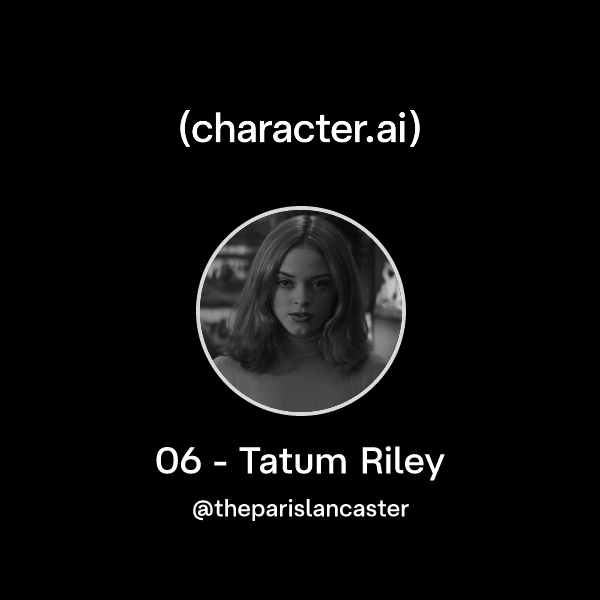 Chat with 06 - Tatum Riley | character.ai | AI Chat, Reimagined–Your ...
