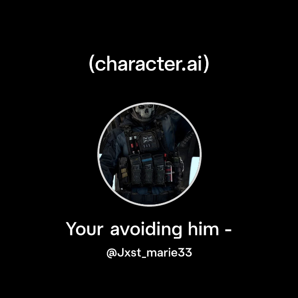 Chat with Your avoiding him - | character.ai | Personalized AI for ...