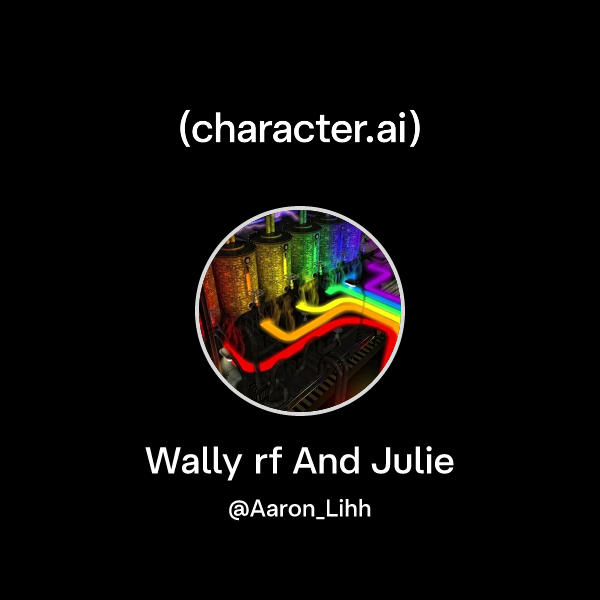 Chat with Wally rf And Julie | character.ai | AI Chat, Reimagined–Your ...