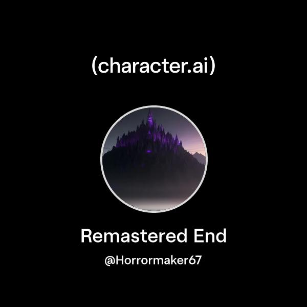 Chat with Remastered End | character.ai | Personalized AI for every ...