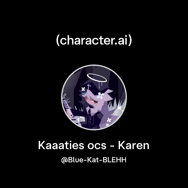 Chat with Kaaaties ocs - Karen | character.ai | AI Chat, Reimagined ...