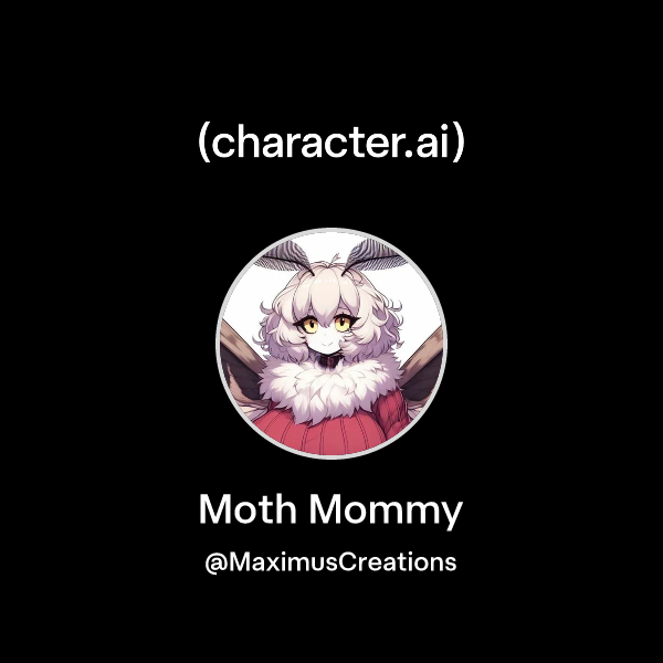 Chat with Moth Mommy | character.ai | AI Chat, Reimagined–Your Words. Your World.