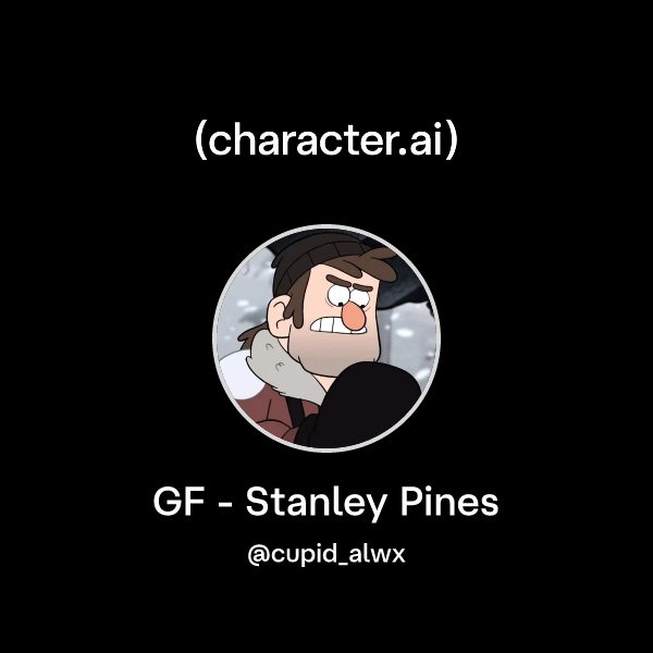 Chat with GF - Stanley Pines | character.ai | Personalized AI for every moment of your day