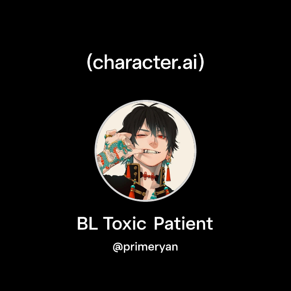 Chat with BL Toxic Patient | character.ai | AI Chat, Reimagined–Your ...