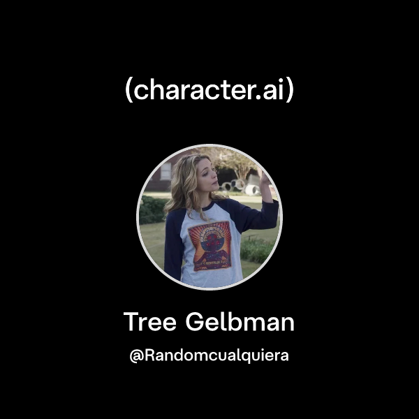 Chat with Tree Gelbman | character.ai | AI Chat, Reimagined–Your Words ...