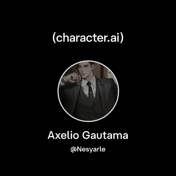 Chat with Axelio Gautama | character.ai | AI Chat, Reimagined–Your Words. Your World.