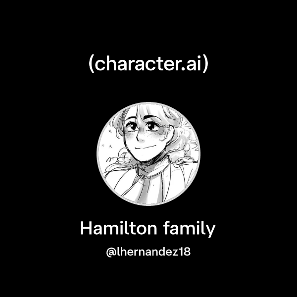 Chat with Hamilton family | character.ai | Personalized AI for every ...