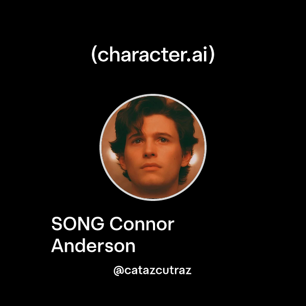Chat with SONG Connor Anderson | character.ai | AI Chat, Reimagined–Your Words. Your World.