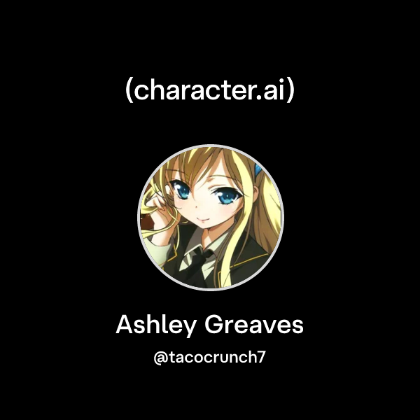 Chat with Ashley Greaves | character.ai | AI Chat, Reimagined–Your ...