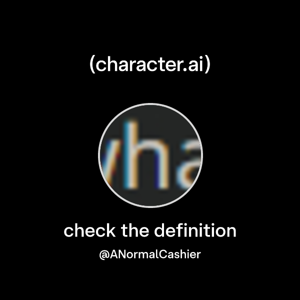 Chat with check the definition | character.ai | AI Chat, Reimagined ...