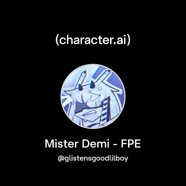 Chat with Mister Demi - FPE | character.ai | AI Chat, Reimagined–Your ...