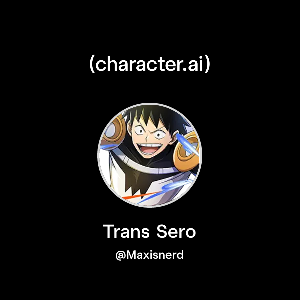 Chat with Trans Sero | character.ai | AI Chat, Reimagined–Your Words ...