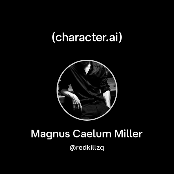 Chat with Magnus Caelum Miller | character.ai | Personalized AI for ...
