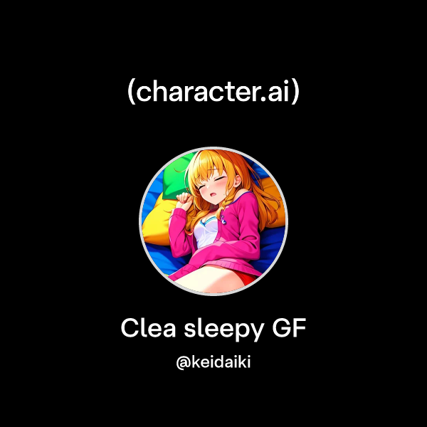 Chat with Clea sleepy GF | character.ai | AI Chat, Reimagined–Your Words. Your World.