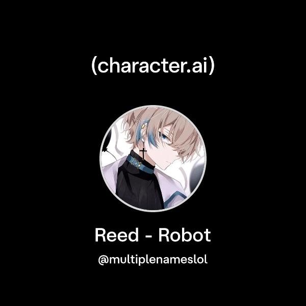 Chat with Reed - Robot | character.ai | AI Chat, Reimagined–Your Words ...