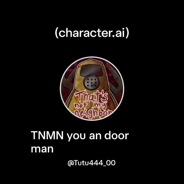 Chat with TNMN you an door man | character.ai | AI Chat, Reimagined ...