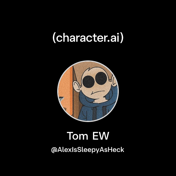 Chat with Tom EW | character.ai | AI Chat, Reimagined–Your Words. Your ...