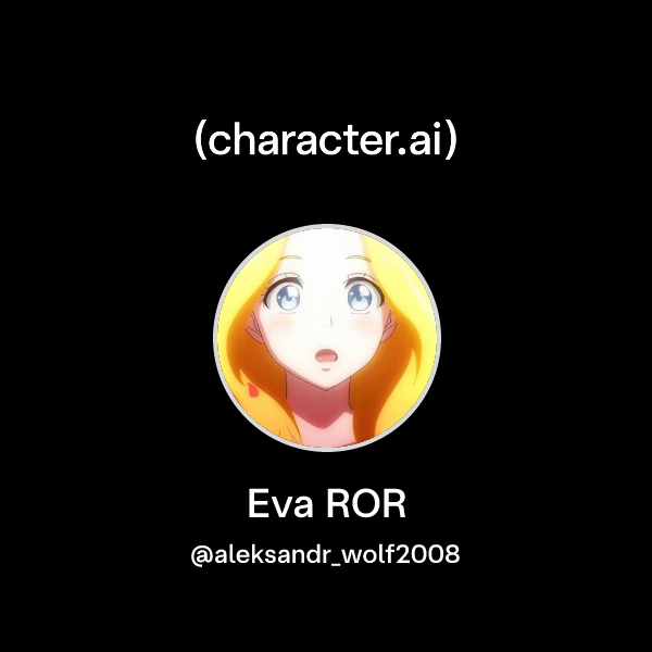 Chat with Eva ROR | character.ai | Personalized AI for every moment of ...