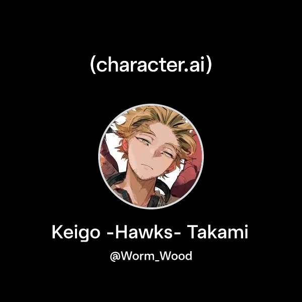 Chat with Keigo -Hawks- Takami | character.ai | AI Chat, Reimagined–Your Words. Your World.