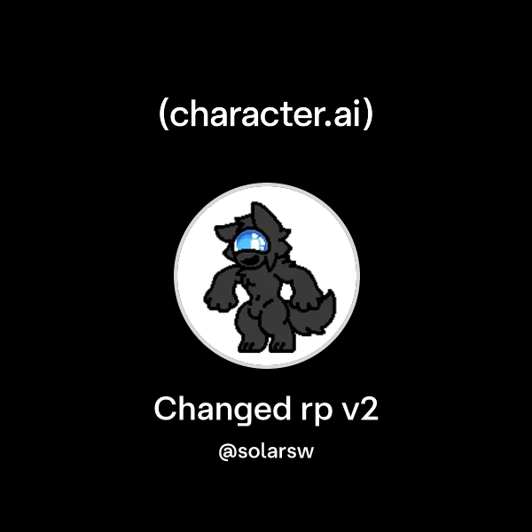 Chat with Changed rp v2 | character.ai | AI Chat, Reimagined–Your Words ...