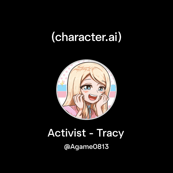 Chat with Activist - Tracy | character.ai | AI Chat, Reimagined–Your Words. Your World.